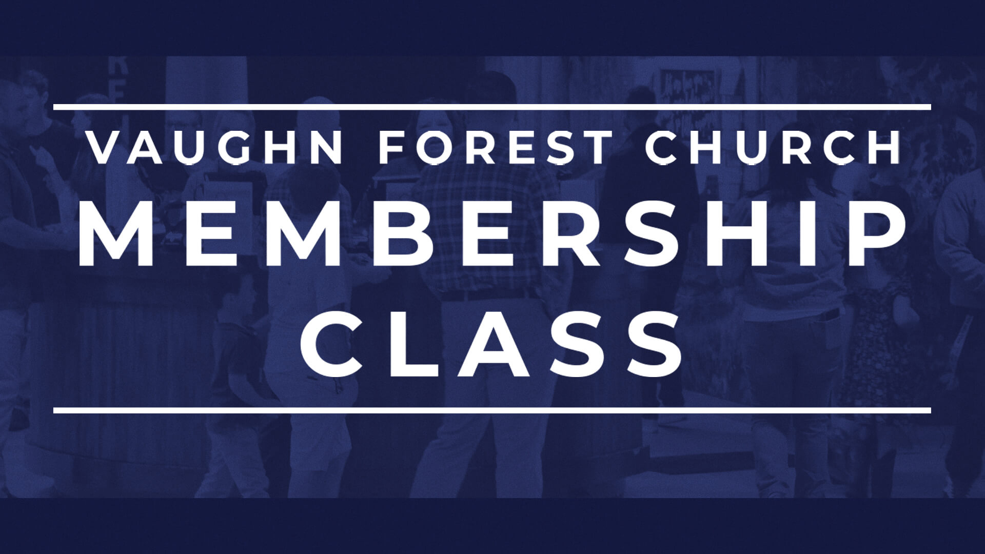VFC Membership Class - Vaughn Forest Church
